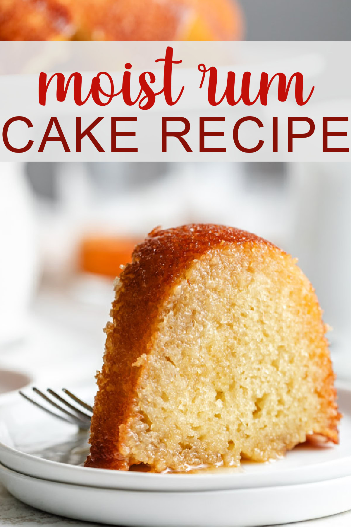 Moist Rum Cake Recipe (with Butter Rum Syrup)